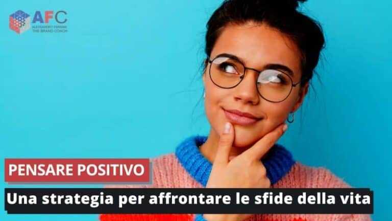 Pensare positivo: una strategia per affrontare le sfide della vita